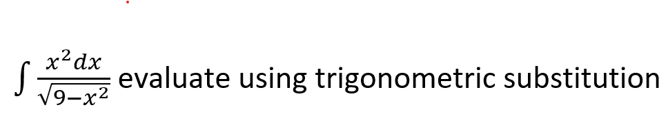 Solved ∫9−x2x2dx evaluate using trigonometric substitution | Chegg.com