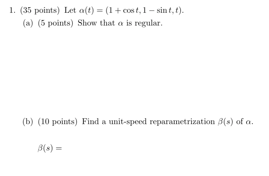 Solved 1. (35 points) Let α(t)=(1+cost,1−sint,t). (a) (5 | Chegg.com