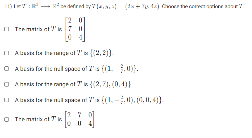 Solved 11) Let T:R3 R2 be defined by T(x,y,z)=(2x+7y,4z). | Chegg.com Solved 11) Let T:R3 R2 be defined by T(x,y,z)=(2x+7y,4z). | Chegg.com