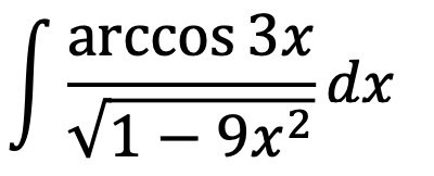 Solved arccos 3x dx 1 – 9x2 | Chegg.com