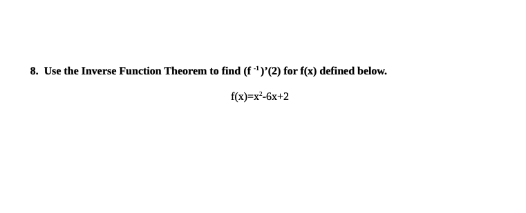 Solved 8. Use the Inverse Function Theorem to find (f ¹)'(2) | Chegg.com