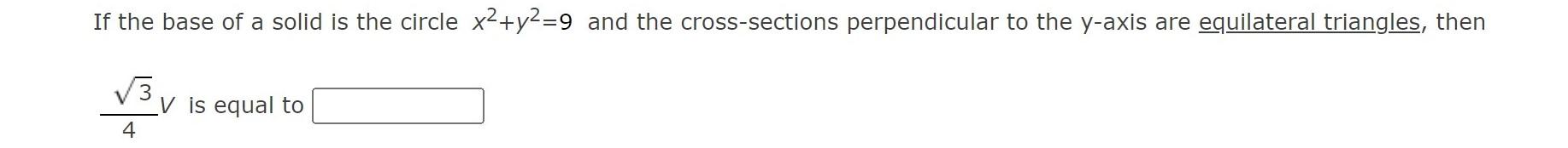 Solved If the base of a solid is the circle x2+y2=9 and the | Chegg.com