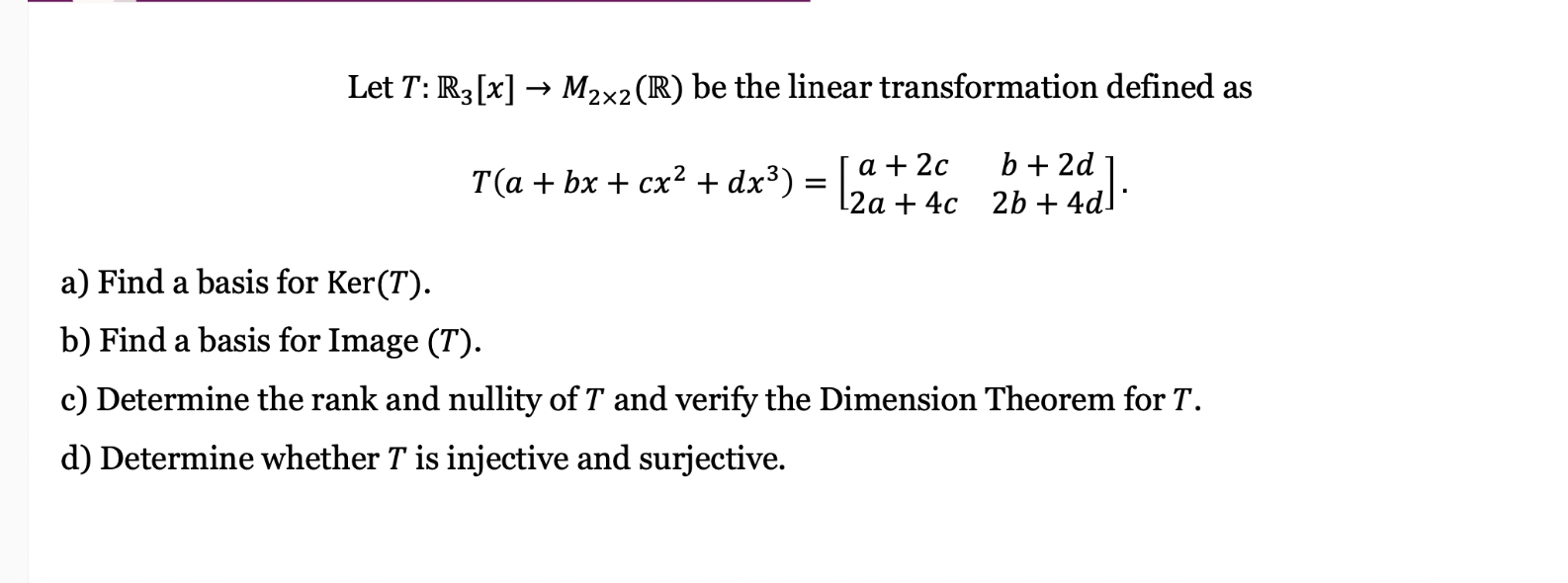 Solved Let T:R3[x]→M2×2(R) ﻿be the linear transformation | Chegg.com