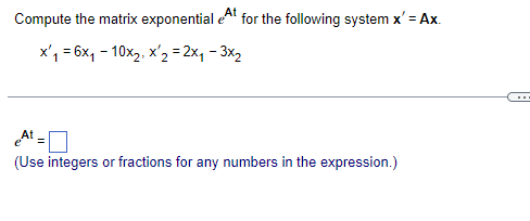Solved Compute the matrix exponential eAt for the system | Chegg.com