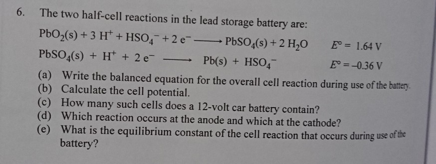 Solved 6. The two half-cell reactions in the lead storage | Chegg.com