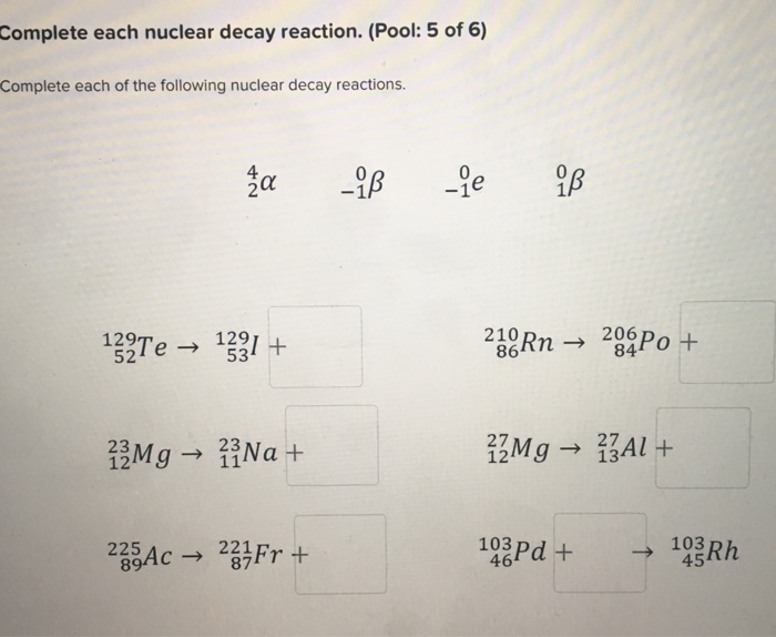Solved Complete each nuclear decay reaction. (Pool: 5 of 6) | Chegg.com