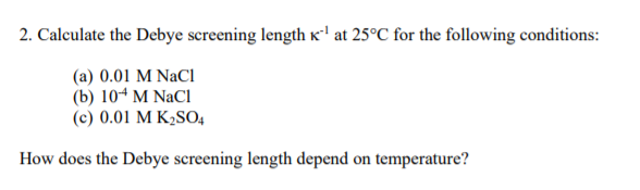 Solved 2. Calculate the Debye screening length k' at 25°C | Chegg.com