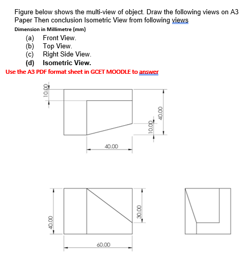 Solved Figure below shows the multi-view of object. Draw the | Chegg.com