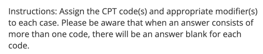 Instructions: Assign the CPT code(s) and appropriate | Chegg.com