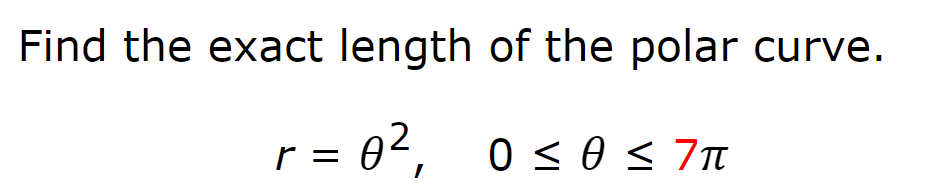 Solved Find the exact length of the polar curve. r=θ2,0≤θ≤7π | Chegg.com