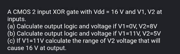 Solved A CMOS 2 input XOR gate with Vdd = 16 V and V1, V2 at | Chegg.com