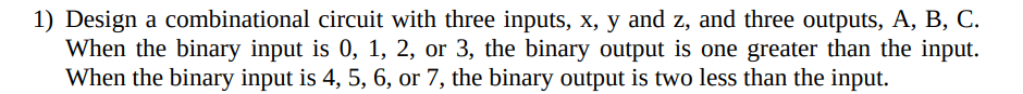 [Solved]: 1) Design a combinational circuit with three inpu