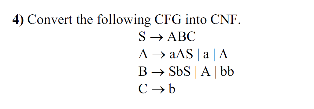 Solved 4) Convert the following CFG into CNF. S → ABC A → | Chegg.com