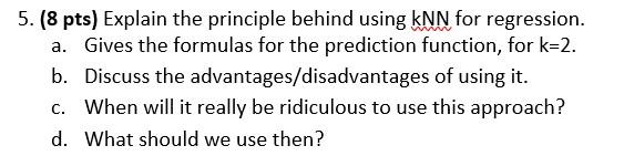 Solved 5. (8 pts) Explain the principle behind using kNN for | Chegg.com
