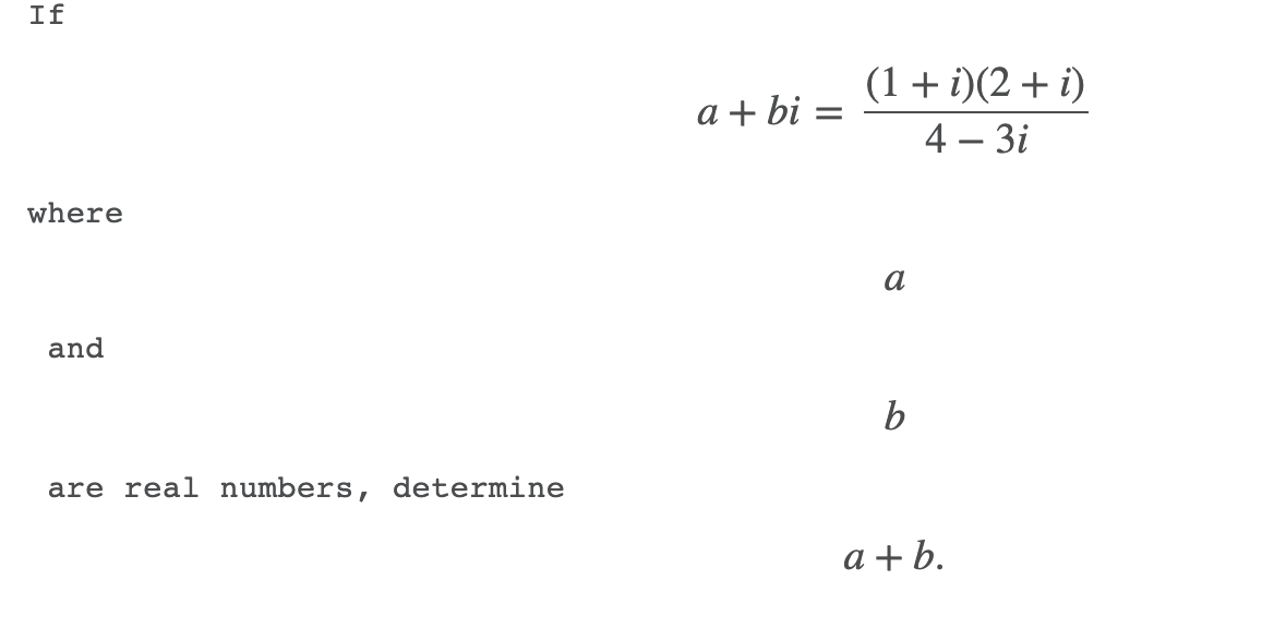 Solved If a + bi = = (1 + i)(2+i) 4 – 3i where a and b are | Chegg.com