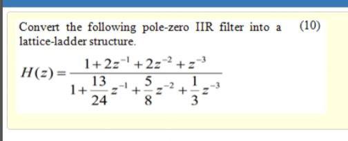 Solved (10) Convert the following pole-zero IIR filter into | Chegg.com