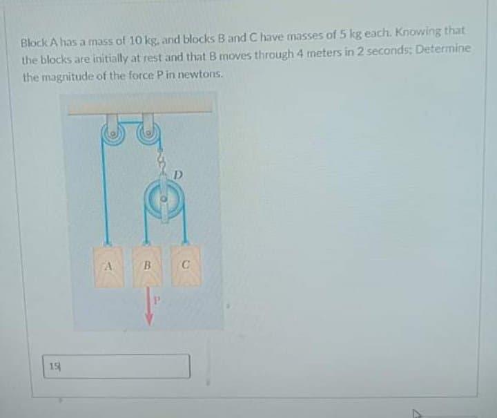 Solved Block A has a mass of 10 kg, and blocks B and C have | Chegg.com