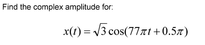 Solved Find the complex amplitude for: x(t) = 13 cos(777t | Chegg.com