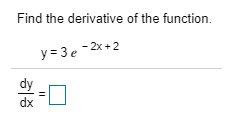 Solved Find the derivative of the function. y=3e -2x+2 | Chegg.com