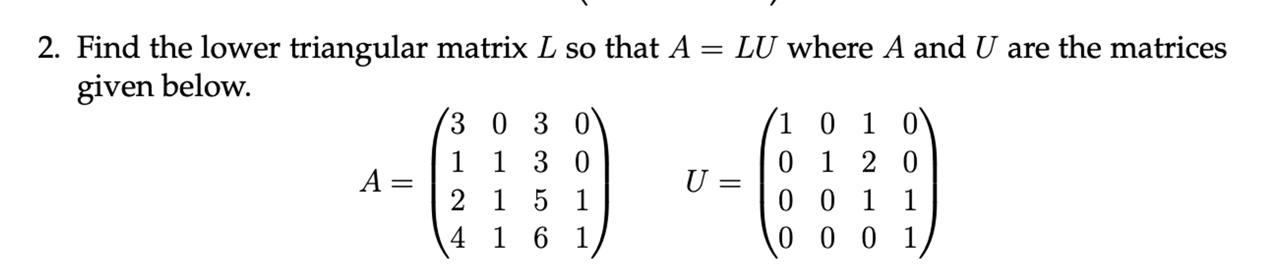 Solved Find the lower triangular matrix L so ﻿that A=LU | Chegg.com