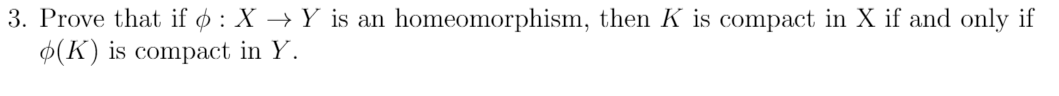 Solved 3. Prove that if ¢ : X + Y is an homeomorphism, then | Chegg.com