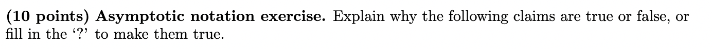 Solved (10 points) Asymptotic notation exercise. Explain why | Chegg.com