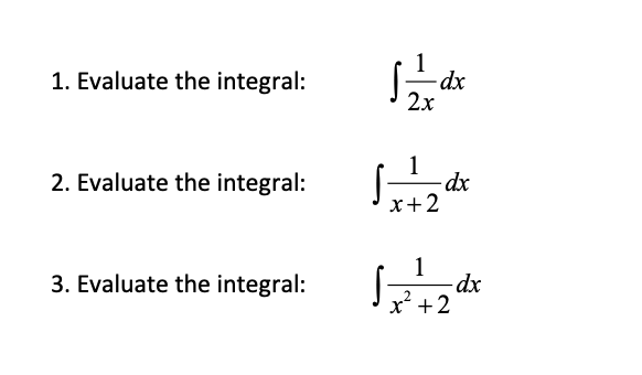Solved 1. Evaluate the integral: ] dx 2x 2. Evaluate the | Chegg.com