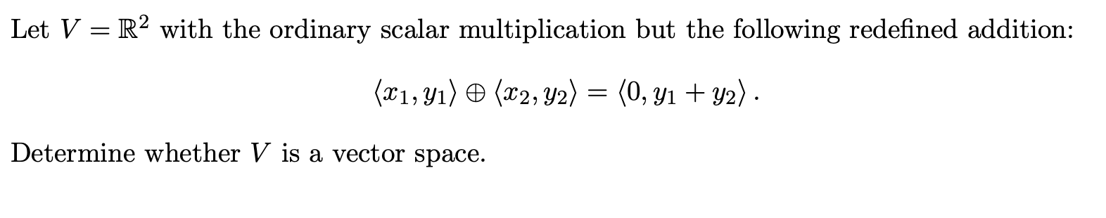 Solved Let V = R2 with the ordinary scalar multiplication | Chegg.com