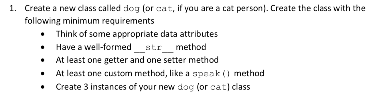 Solved 1. Create a new class called dog (or cat, if you are | Chegg.com