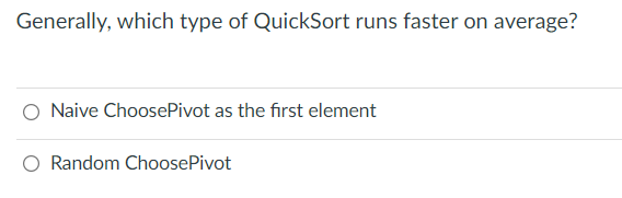 Solved Generally, which type of QuickSort runs faster on | Chegg.com