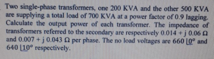 Solved Two single-phase transformers, one 200 KVA and the | Chegg.com