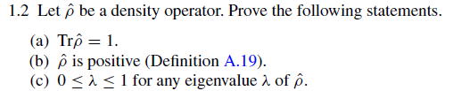 Solved 1.2 Let ρ^ be a density operator. Prove the following | Chegg.com