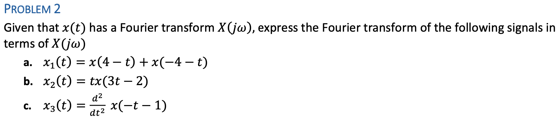 Solved a PROBLEM 2 Given that x(t) has a Fourier transform X | Chegg.com