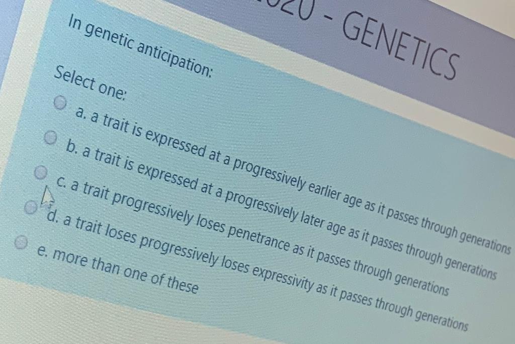 Solved In genetic anticipation: - GENETICS Select one: O a. | Chegg.com