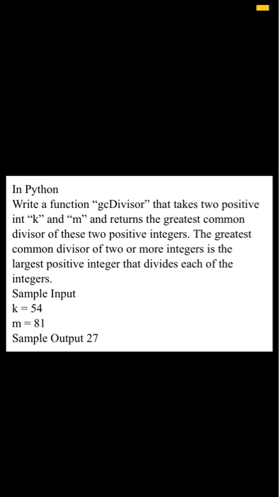 Solved In Python Write a function "gcDivisor" that takes two | Chegg.com
