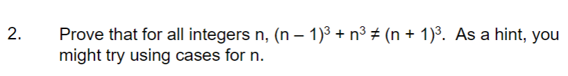 Solved 2. Prove that for all integers n,(n−1)3+n3 =(n+1)3. | Chegg.com
