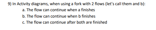Solved 9) In Activity diagrams, when using a fork with 2 | Chegg.com