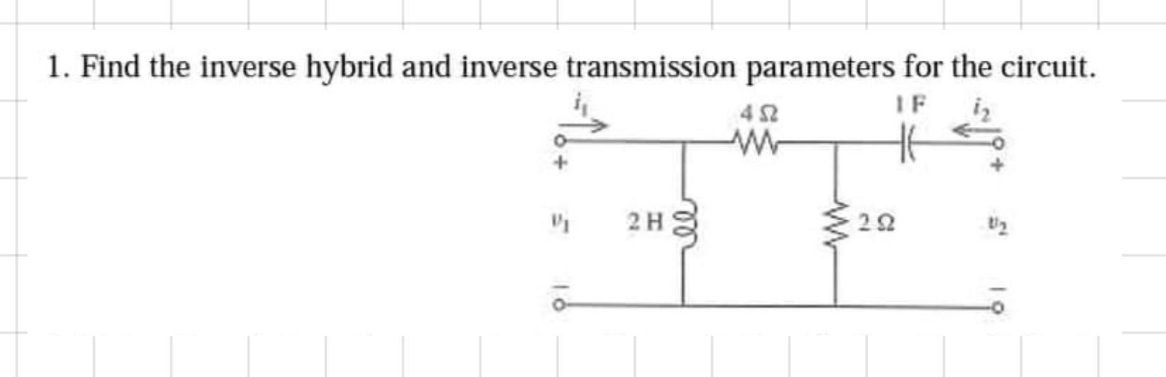 Solved 1. Find the inverse hybrid and inverse transmission | Chegg.com