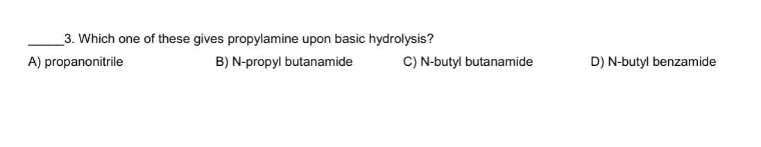 Solved 3. Which one of these gives propylamine upon basic | Chegg.com