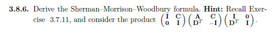 Solved 3.8.6. Derive the Sherman-Morrison-Woodbury formula. | Chegg.com