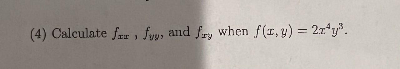 Solved (4) Calculate fxx,fyy, and fxy when f(x,y)=2x4y3. | Chegg.com