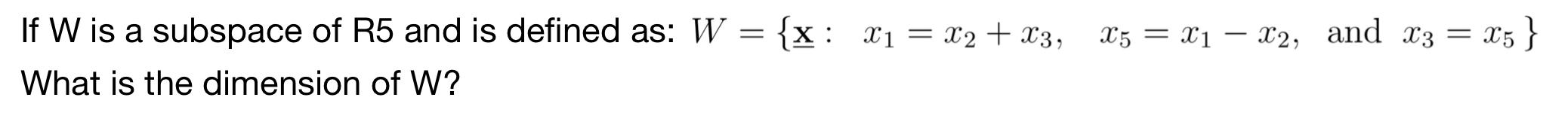 Solved If W is a subspace of R5 and is defined as: W = {x: | Chegg.com