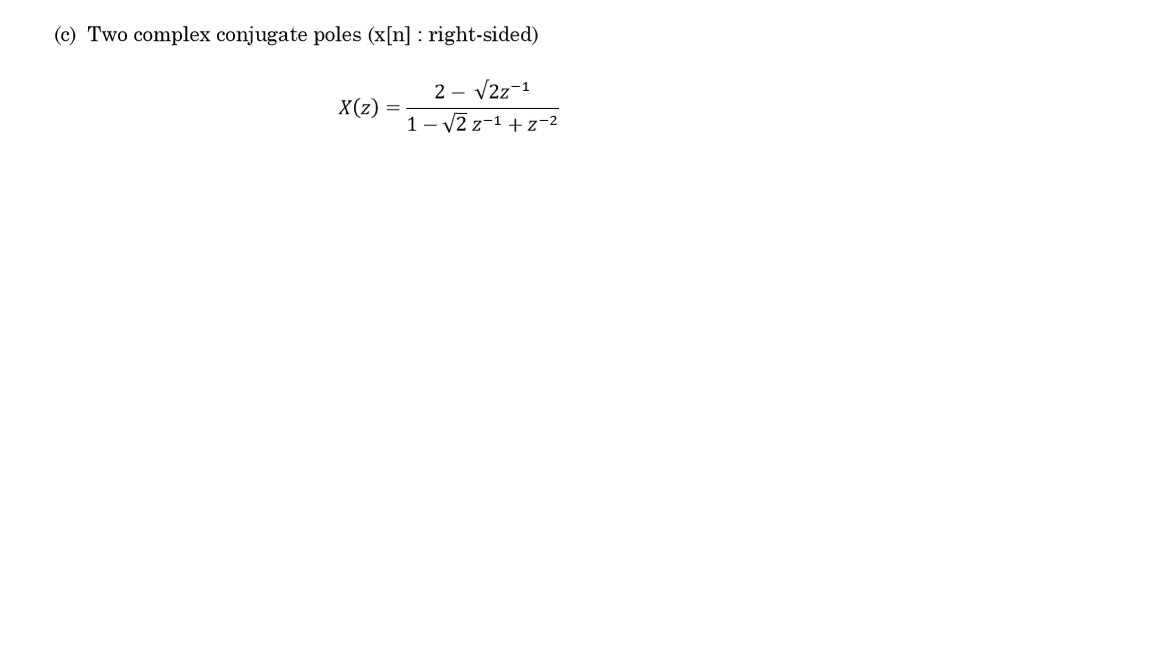 Solved (c) Two complex conjugate poles (x[n] : right-sided) | Chegg.com