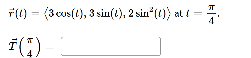 Solved TT r(t) = (3 cos(t), 3 sin(t), 2 sin?(t)) at t - 4 T | Chegg.com