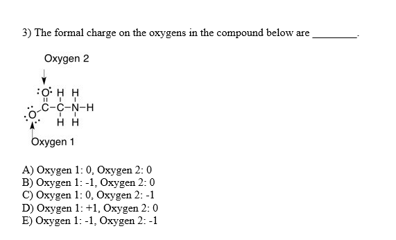 Solved 3) The formal charge on the oxygens in the compound | Chegg.com