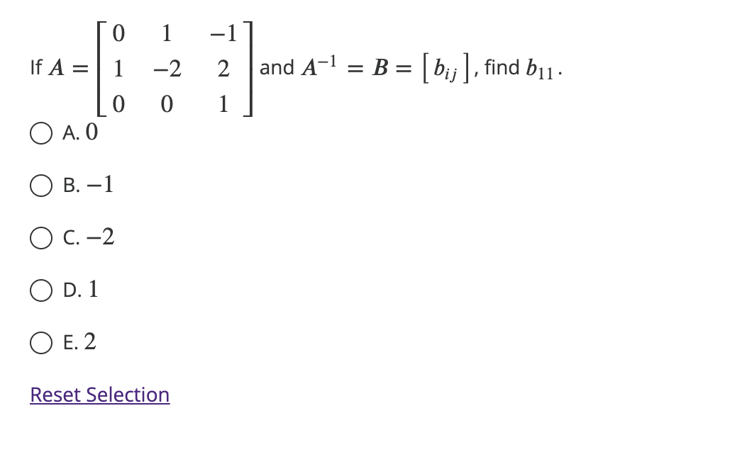 Solved If A=⎣⎡0101−20−121⎦⎤ and A−1=B=[bij], find b11. A. 0 | Chegg.com
