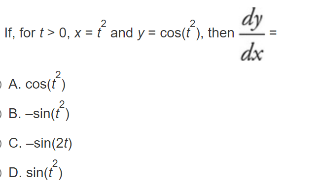 Solved If, for t>0,x=t2 and y=cos(t2), then dxdy= A. cos(t2) | Chegg.com