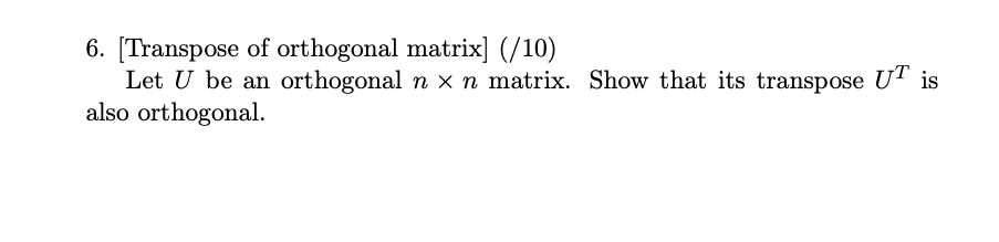 Solved 6. [Transpose of orthogonal matrix] (/10) Let U be an | Chegg.com