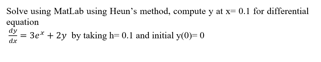 Solved Solve using MatLab using Heun’s method, compute y at | Chegg.com