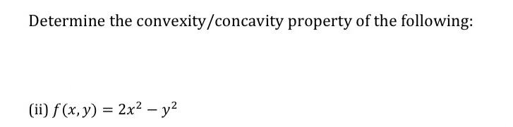 Solved Determine the convexity/concavity property of the | Chegg.com